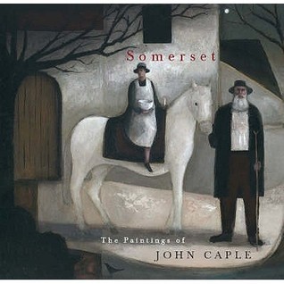 Somerset: the Paintings of John Caple by Anonymous | Goodreads