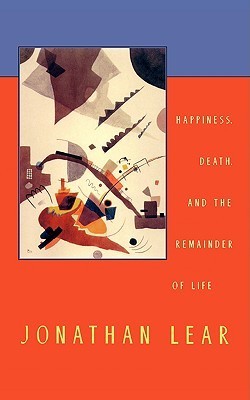 Happiness, Death, and the Remainder of Life by Jonathan Lear | Goodreads