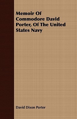 Memoir of Commodore David Porter, of the United States Navy by David ...