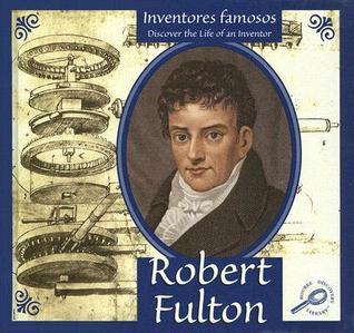 Robert Fulton (Inventores Famosos/discover the Life of an Inventor) by ...