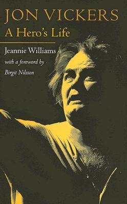 Jon Vickers: A Hero's Life by Jeannie Williams | Goodreads