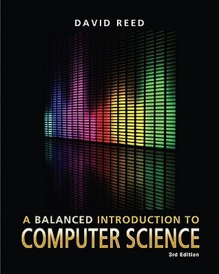Balanced Introduction to Computer Science, A by David Reed | Goodreads