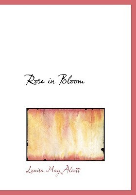 Rose in Bloom by Louisa May Alcott | Goodreads