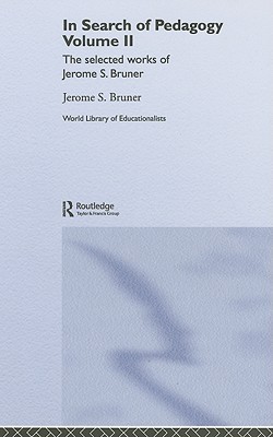 In Search of Pedagogy Volume II: The Selected Works of Jerome Bruner ...