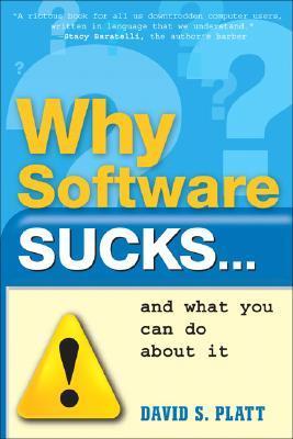 Why Software Sucks...and What You Can Do About It by David S. Platt ...