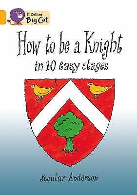 How to be a Knight in 10 Easy Stages: Gold/Band 9 by Scoular Anderson ...