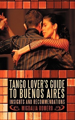 Tango Lover'S Guide To Buenos Aires: Insights And Recommendations by ...