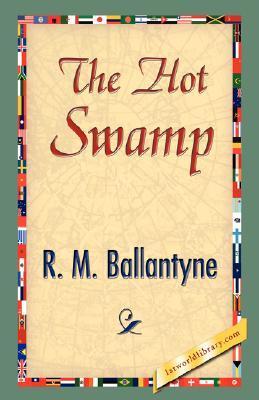 The Hot Swamp by R.M. Ballantyne | Goodreads