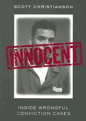Innocent: Inside Wrongful Conviction Cases by Scott Christianson ...