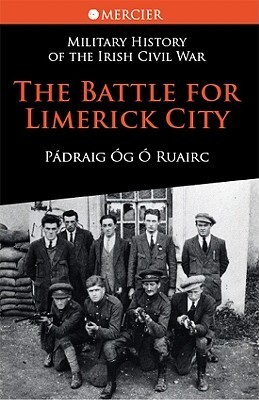 The Battle for Limerick City by Pádraig Óg Ó Ruairc | Goodreads