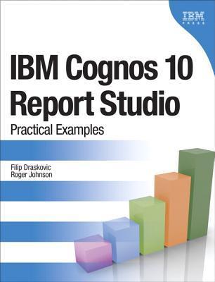 IBM Cognos 10 Report Studio: Practical Examples by Filip Draskovic | Goodreads