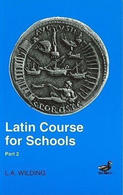 Latin Course for Schools, Part 2 (2nd edition) by L.A. Wilding | Goodreads