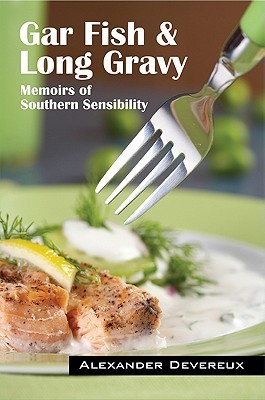 Gar Fish & Long Gravy: Memoirs of Southern Sensibility by Alexander ...