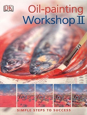 Oil-Painting Workshop II (Practical Art) by Rachel Lockwood | Goodreads