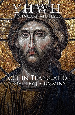 Yhwh Preincarnate Jesus by Bradley J. Cummins | Goodreads