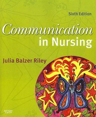 Communication in Nursing by Julia Balzer Riley RN MN AHN-BC REACE CSL ...