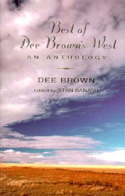 Best of Dee Brown's West: An Anthology by Dee Brown | Goodreads