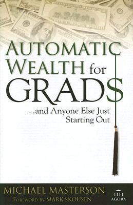 Automatic Wealth for Grads... and Anyone Else Just Starting Out by ...