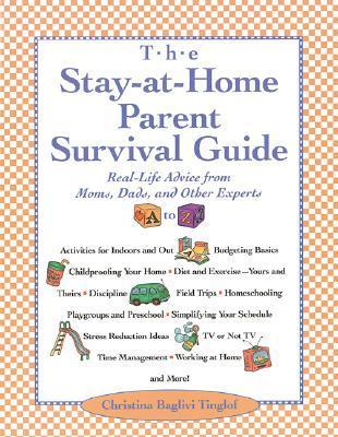The Stay-at-Home Parent's Survival Guide by Christina Baglivi Tinglof ...