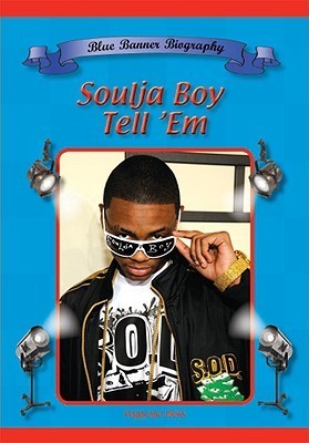 Soulja Boy Tell 'Em (Blue Banner Biographies) by P.S. Wells / PeggySue Wells | Goodreads