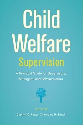 Child Welfare Supervision: A Practical Guide for Supervisors, Managers ...