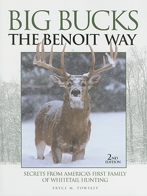 Big Bucks The Benoit Way: Secrets from America's First Family of ...