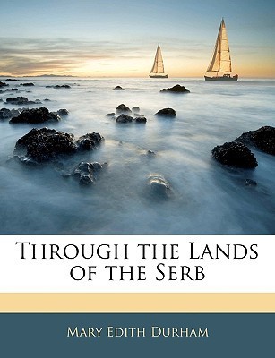 Through the Lands of the Serb by Mary Edith Durham | Goodreads