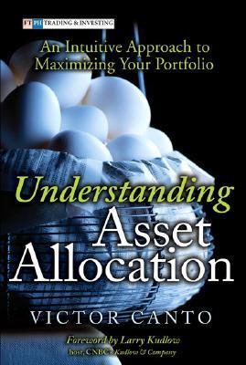 Understanding Asset Allocation: An Intuitive Approach to Maximizing ...