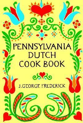 Pennsylvania Dutch Cook Book by J. George Frederick | Goodreads
