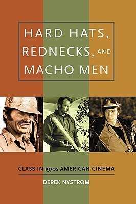 Hard Hats, Rednecks, and Macho Men: Class in 1970s American Cinema by ...