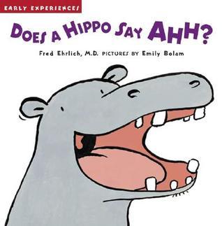 Does a Hippo Say Ahh? (Early Experiences) by Fred Ehrlich | Goodreads