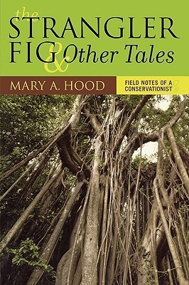 The Strangler Fig and Other Tales: Field Notes of a Conservationist by ...