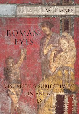 Roman Eyes: Visuality and Subjectivity in Art and Text by Jaś Elsner ...
