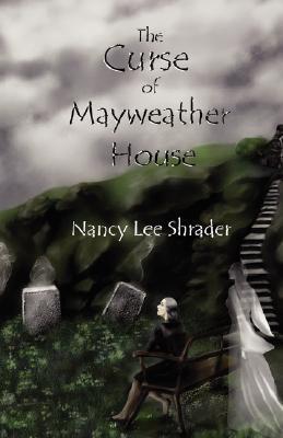 The Curse of Mayweather House by Nancy Lee Shrader | Goodreads