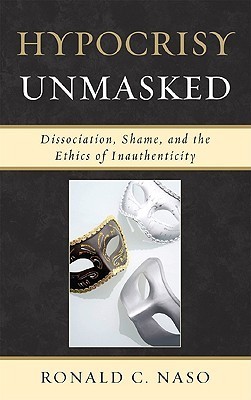 Hypocrisy Unmasked: Dissociation, Shame, and the Ethics of ...