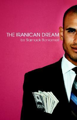 The Iranican Dream by Siamack Baniameri | Goodreads