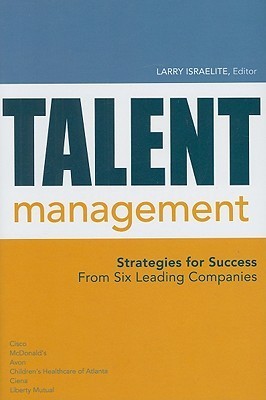 Talent Management: Strategies from Six Leading Companies by Larry ...