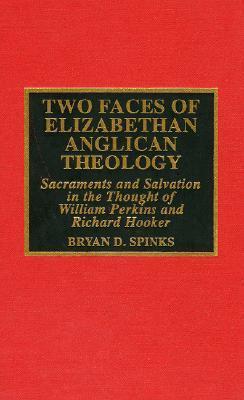 Two Faces of Elizabethan Anglican Theology by Bryan D. Spinks | Goodreads