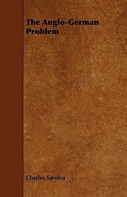 The Anglo-german Problem by Charles Saroléa | Goodreads