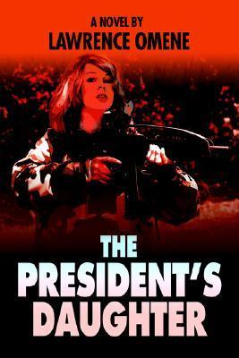 The Presidentýs Daughter by Lawrence Omene | Goodreads