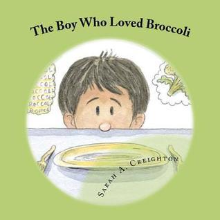 The Boy Who Loved Broccoli by Sarah A. Creighton | Goodreads