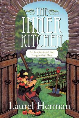 The Inner Kitchen: An Inspirational and Imaginative Place by Laurel ...