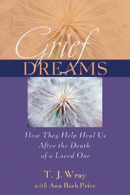 Grief Dreams: How They Help Us Heal After the Death of a Loved One by T ...