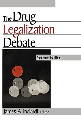 The Drug Legalization Debate by James A. Inciardi | Goodreads