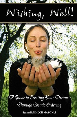 'Wishing, well!' A Guide to Creating Your Dreams Through Cosmic ...