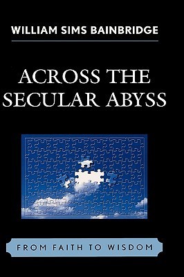 Across the Secular Abyss: From Faith to Wisdom by William Sims ...