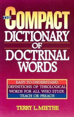The Compact Dictionary of Doctrinal Words by Terry L. Miethe | Goodreads