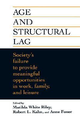 Age and Structural Lag: Society's Failure to Provide Meaningful ...