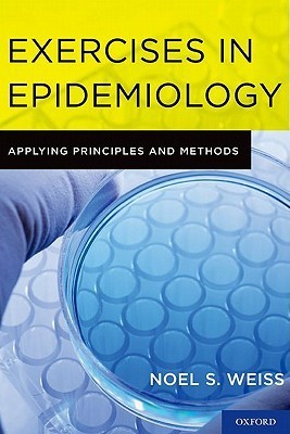 Exercises in Epidemiology: Applying Principles and Methods by Noel S. Weiss | Goodreads