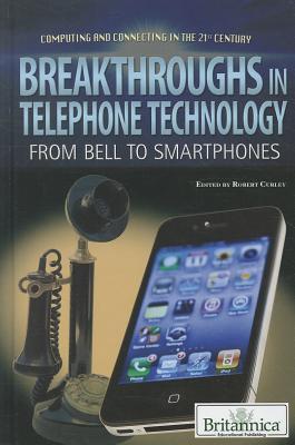 Breakthroughs in Telephone Technology: From Bell to Smartphones by ...